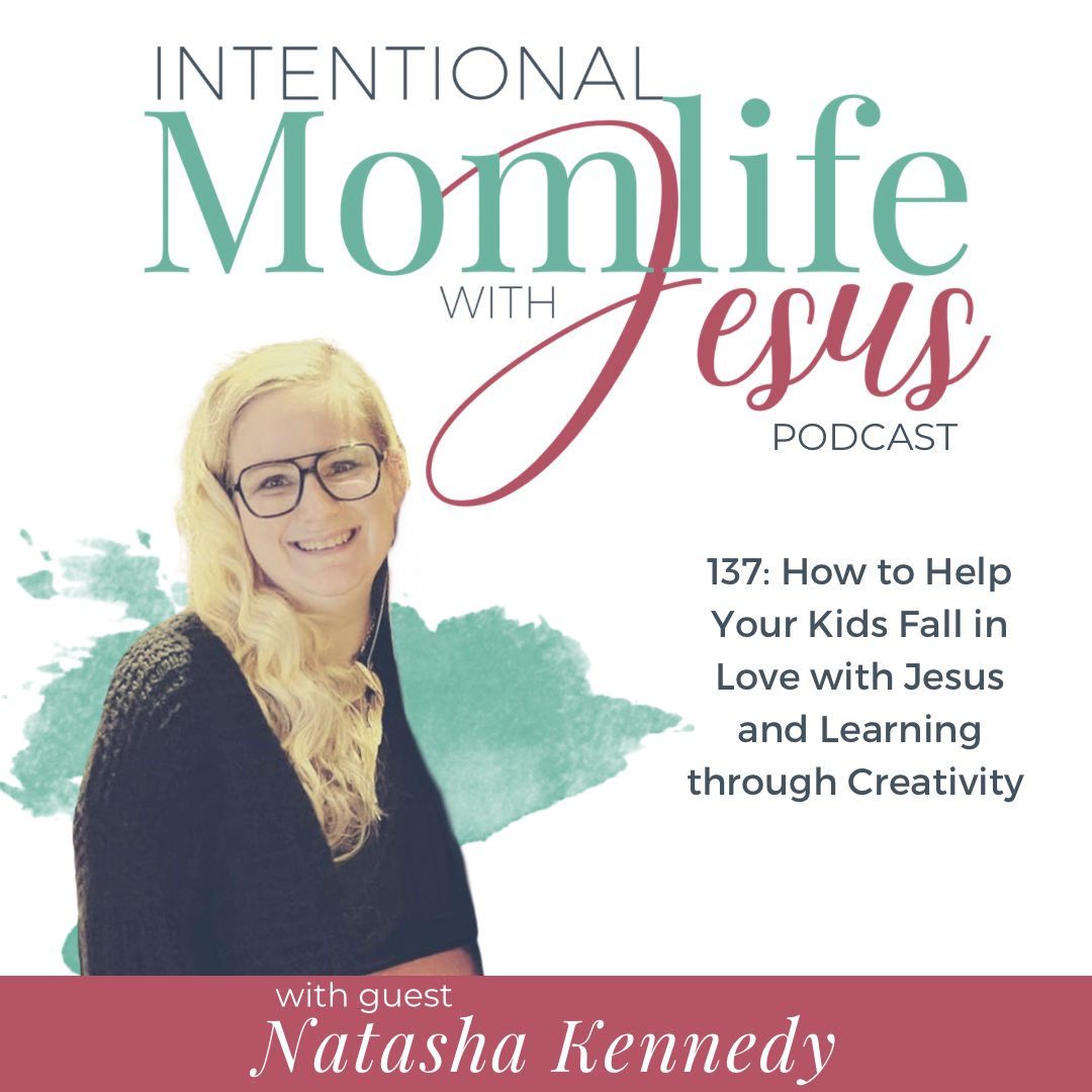 137: How to Help Your Kids Fall in Love with Jesus and Learning through ...